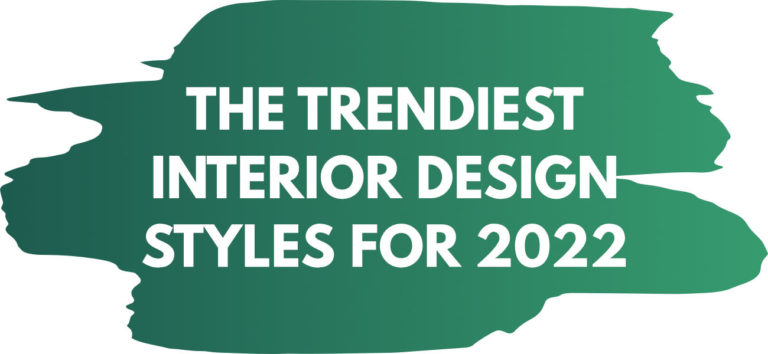 Trendiest Interior Design Styles for 2022 - Beyond Decor
